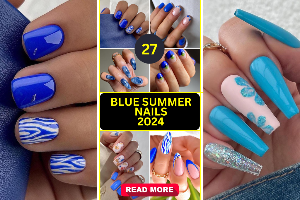 Explore Top 27 Blue Summer Nails 2024 – Bright to Royal Designs!